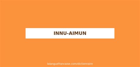 Définition De Innu Aimun Dictionnaire Français