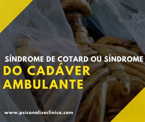 Síndrome De Cotard Ou Síndrome Do Cadáver Ambulante Psicanálise Clínica