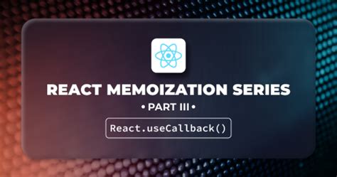 React中的memoization Usecallback的工作原理 Memoization In React How