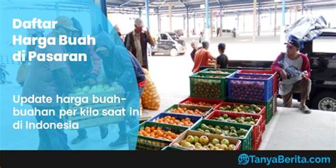Daftar Harga Buah Per Kg Terbaru Agustus 2021 Tanya Berita