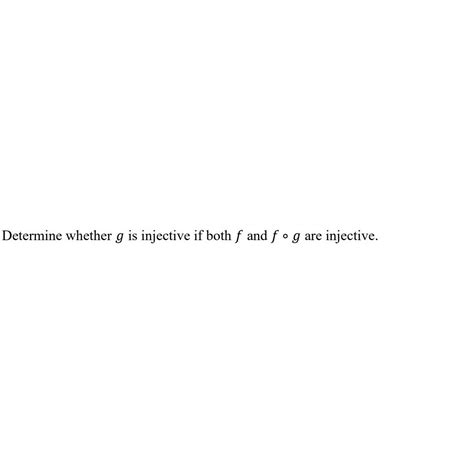 solved determine whether g ﻿is injective if both f ﻿and f g