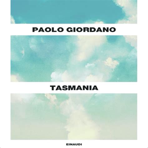 Tasmania Il Nuovo Libro Di Paolo Giordano Ci Costringe A Guardare Al