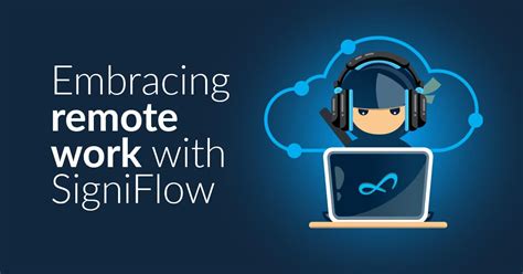 Embracing Remote Work With SigniFlow SigniFlow News And Blog Media