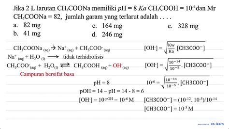 Jika 2 L Larutan Ch3coona Memiliki P H 8 Ka Ch3cooh 10 5 Dan Mr