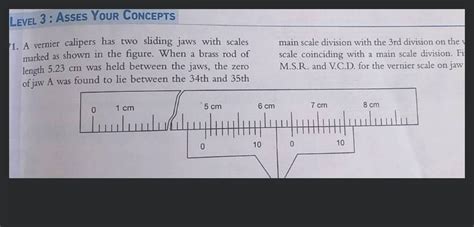 Level 3 Asses Your Concepts1 A Vernier Calipers Has Two Sliding Jaws