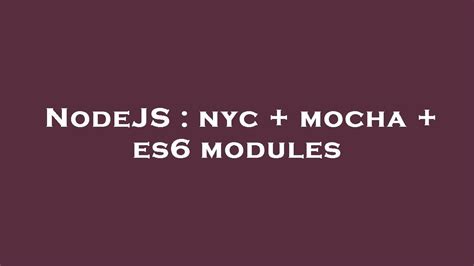 Nodejs Nyc Mocha Es Modules Youtube