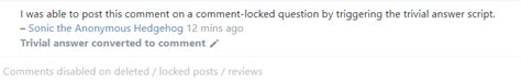 Able To Post Comments On Comment Locked Questions By Triggering The Trivial Answer Conversion To