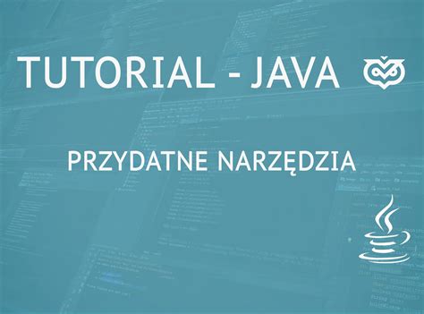 Tutorial poradnik Java Przydatne narzędzia