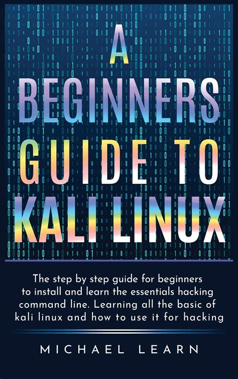 Buy A Beginners Guide To Kali Linux The Step By Step Guide For Beginners To Install And Learn