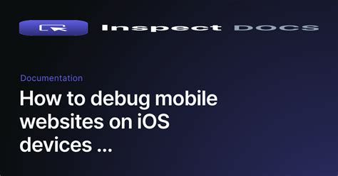 how to debug mobile websites on ios devices with inspect inspect