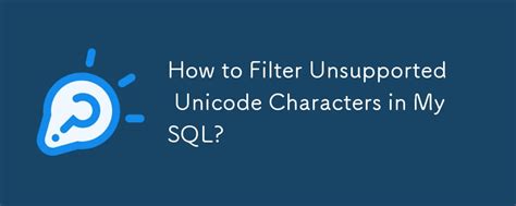 How To Filter Unsupported Unicode Characters In Mysql Mysql Tutorial