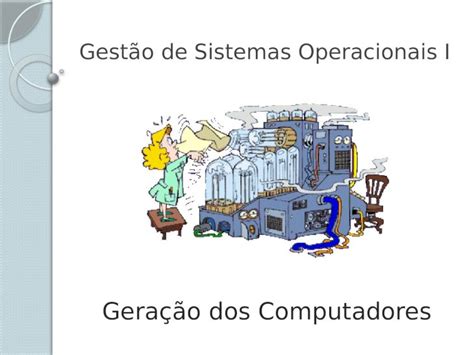 Ppt Gestão De Sistemas Operacionais I Geração Dos Computadores Dokumen Tips