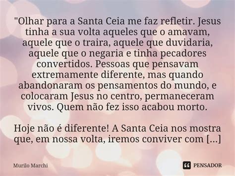 Olhar Para A Santa Ceia Me Faz Murilo Marchi Pensador