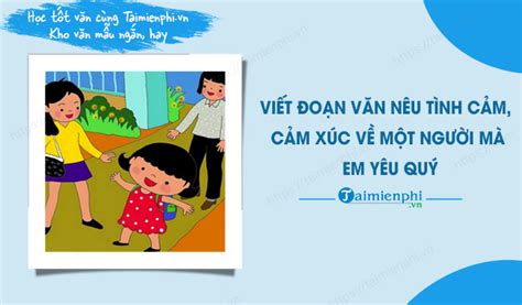 Viết đoạn Văn Nêu Tình Cảm Cảm Xúc Về Một Người Mà Em Yêu Quý Bài Vă