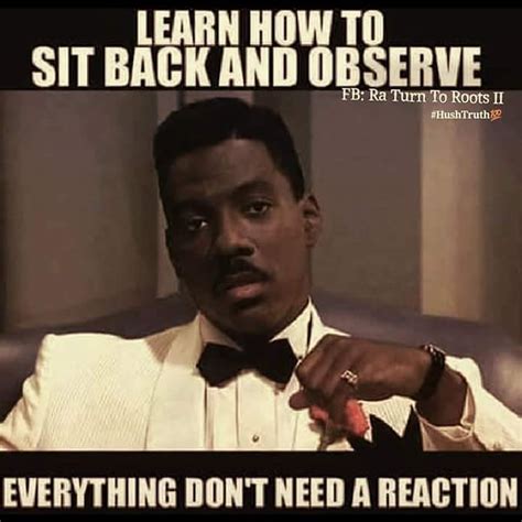 Learn To Sit Back And Observe Not Everything Needs A Reaction Image