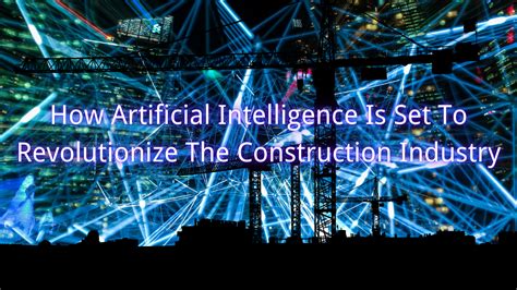 How Artificial Intelligence Is Set To Revolutionize The Construction Industry？