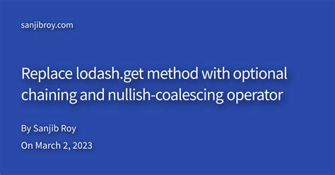 Replace Lodashget Method With Optional Chaining And Nullish Coalescing Operator