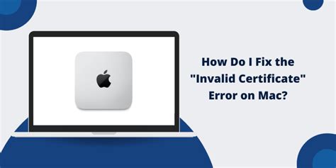 How Do I Fix The Invalid Certificate Error On Mac