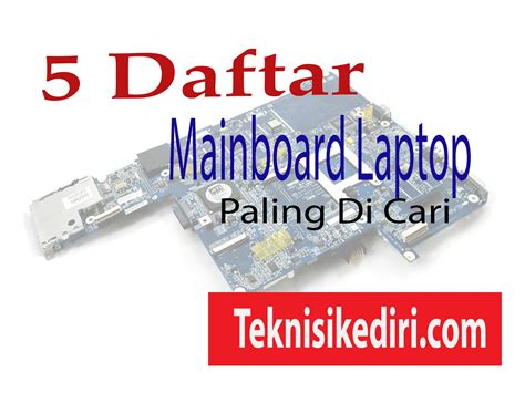 Daftar Motherboard Laptop Yang Paling Dicari Teknisi Laptop Teknisikediri Com