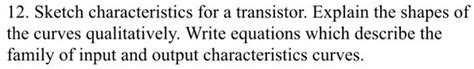 Solved Sketch Characteristics For A Transistor Explain The Shapes Of The Curves Qualitatively