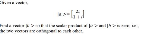 solved given a vector ∣a [2i1 i] find a vector ∣b so that