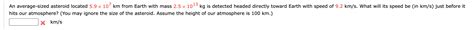Solved An Average Sized Asteroid Located 5 9 X 107 Km From