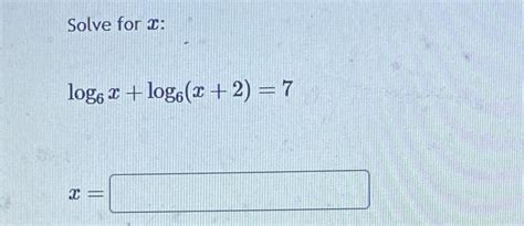 Solved Solve For X Log6x Log6 X 2 7x Chegg Com