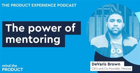 The Power Of Mentoring Devaris Brown On The Product Experience R