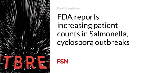 Fda Reports Increasing Patient Counts In Salmonella Cyclospora Outbreaks Food Safety News