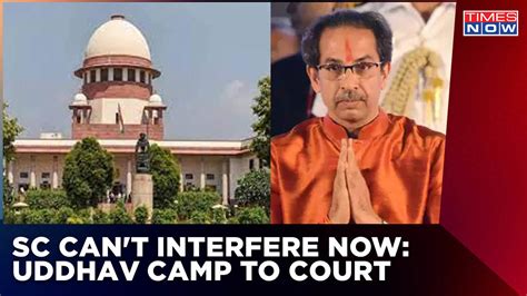 Supreme Court Cant Interfere Now Uddhav Thackeray Camp To Sc Over