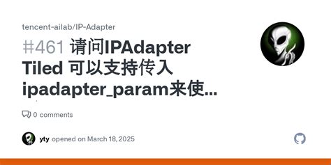 请问ipadapter Tiled 可以支持传入 Ipadapterparam来使用吗？ · Issue 461 · Tencent