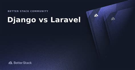 Django Vs Laravel Better Stack Community