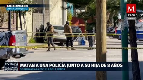 Mujer Policía Y Su Hija Asesinadas En Celaya Grupo Milenio
