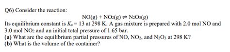 Solved Q6 Consider The Reaction NO G NO2 G N2O3 G Its Chegg