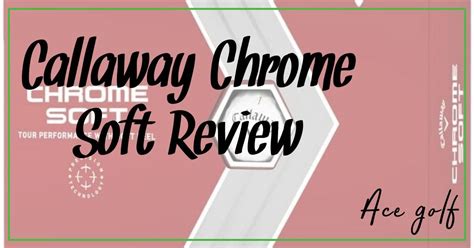 Callaway Chrome Soft Golf Ball Review A Comprehensive Look At