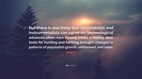 Nicholas Carr Quote “but There Is One Thing That Determinists And