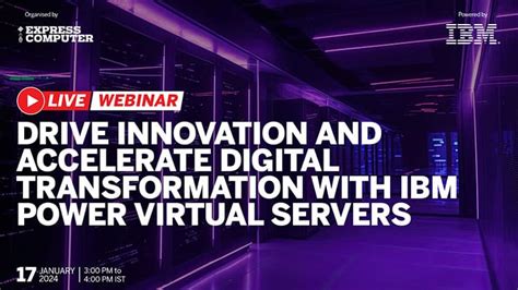 Drive Innovation And Accelerate Digital Transformation With IBM Power Virtual Servers Express