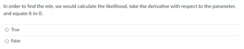 Solved In Order To Find The Mle We Would Calculate The Chegg