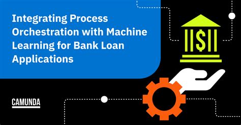 integrating process orchestration with machine learning for bank loan