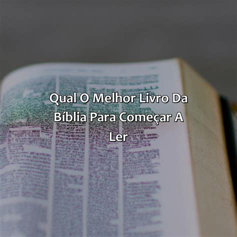 Qual O Melhor Livro Da Bíblia Para Começar A Ler Bíblia da Bíblia