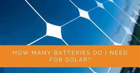 How Many Batteries Do I Need For Solar Solar Panels Network Usa