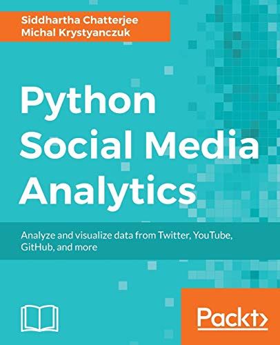 Python Social Media Analytics Analyze And Visualize Data From Twitter Youtube Github And