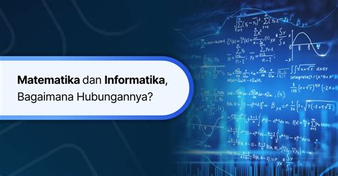 Hubungkan Matematika Dan Informatika Rahasia Inovasi Teknologi