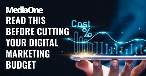 Read This Before Cutting Your Digital Marketing Budget Mediaone