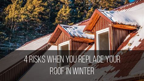4 Risks When You Replace Your Roof In Winter Valor Home