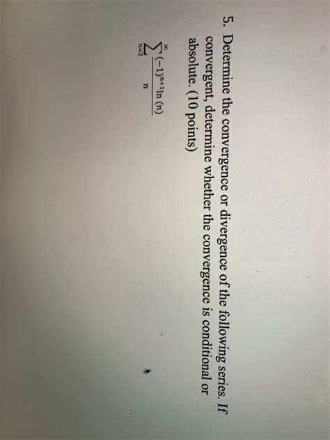 Solved Determine The Convergence Or Divergence Of The Chegg