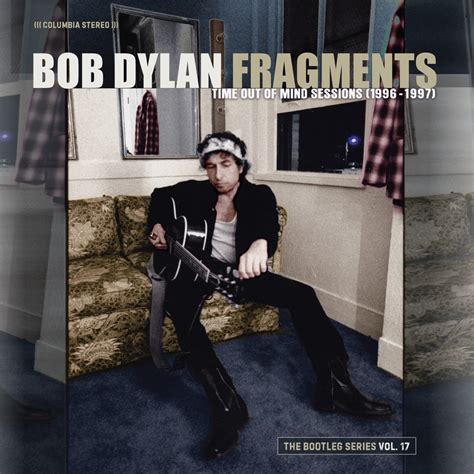 Bob Dylan The Bootleg Series Vol Fragments Time Out Of Mind Sessions
