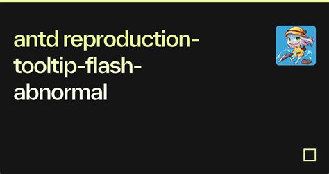 Antd Reproduction Tooltip Flash Abnormal Codesandbox