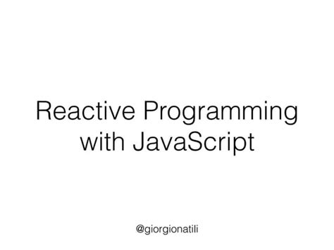 Reactive Programming With Javascript Ppt