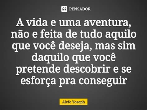 A vida e uma aventura não e feita Alefe Yoseph Pensador
